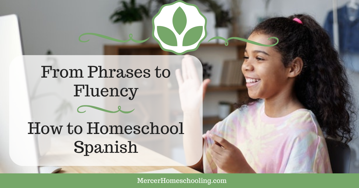 From Phrases to Fluency—How to Homeschool Spanish | Mercer Homeschooling